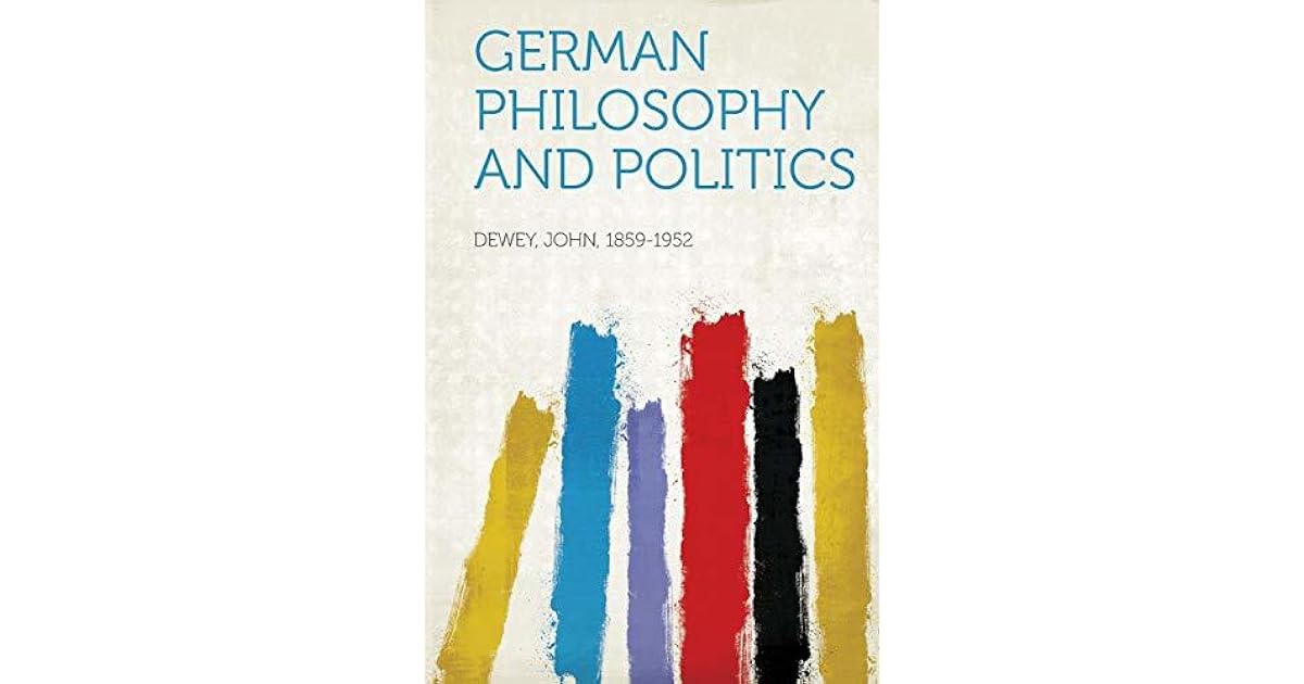 German Philosophy and Politics by Dewey John 1859-1952