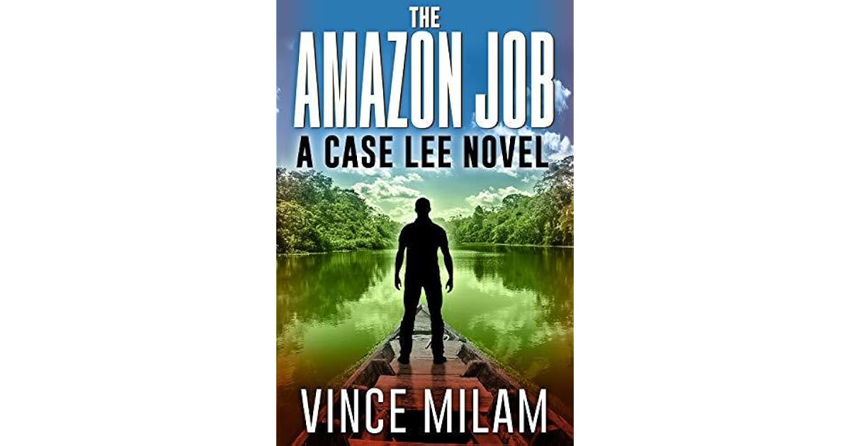 The Amazon Job (Case Lee #4) by Vince Milam