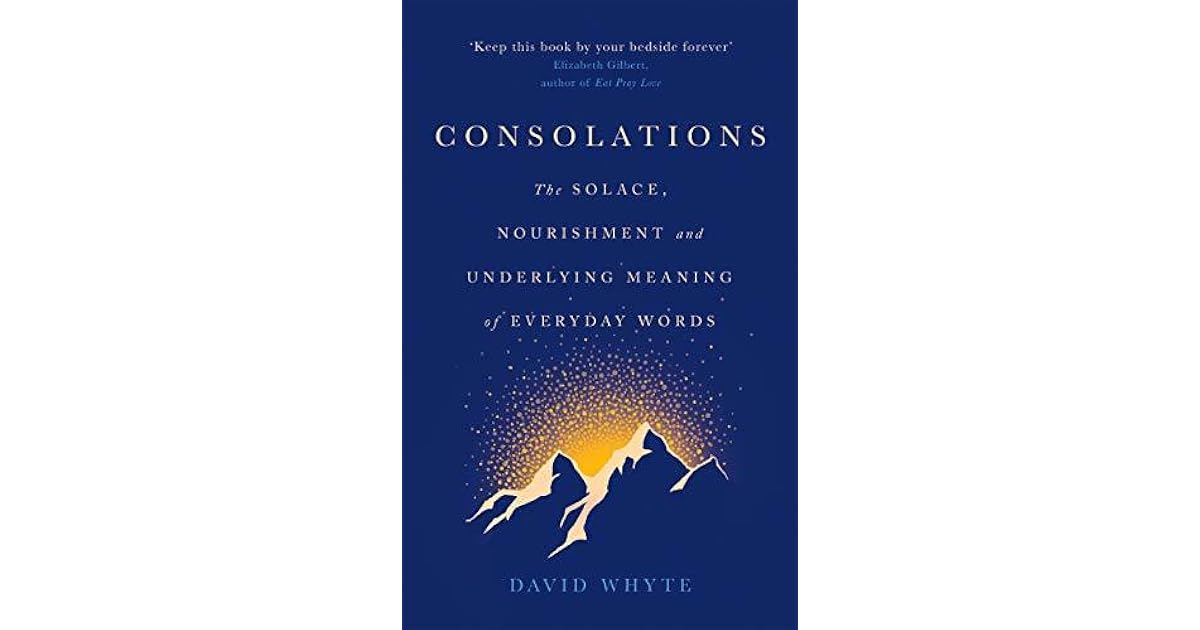 Consolations: The Solace, Nourishment and Underlying Meaning of ...