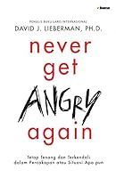 Never Get Angry Again: The Foolproof Way to Stay Calm and in Control in ...