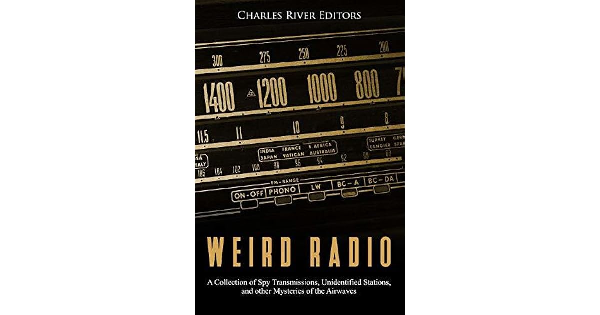 Weird Radio: A Collection of Spy Transmissions, Unidentified Stations ...