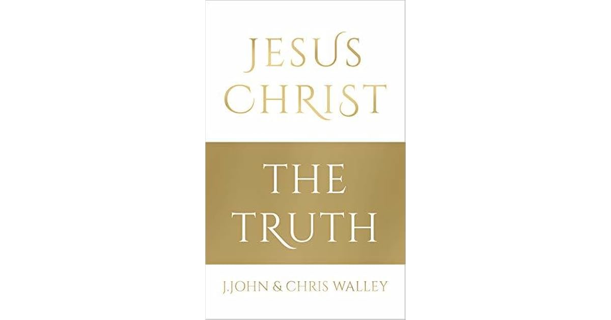 Jesus Christ - The Truth by J. John