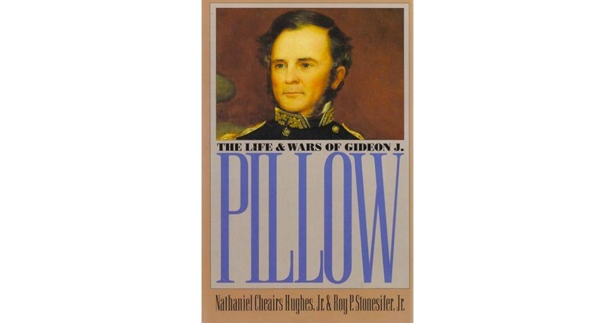 The Life and Wars of Gideon J. Pillow by Nathaniel Cheairs Hughes Jr.