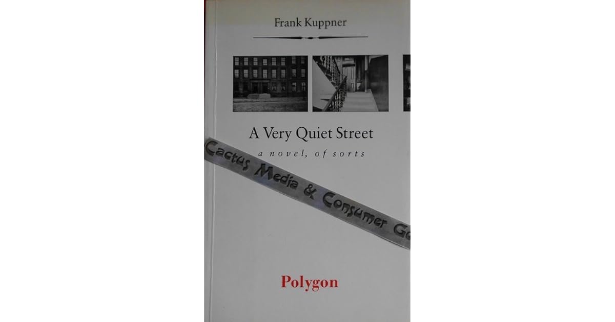 A Very Quiet Street: A Novel, of Sorts by Frank Kuppner