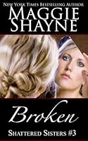 Broken (Shattered Sisters Book 3) by Maggie Shayne