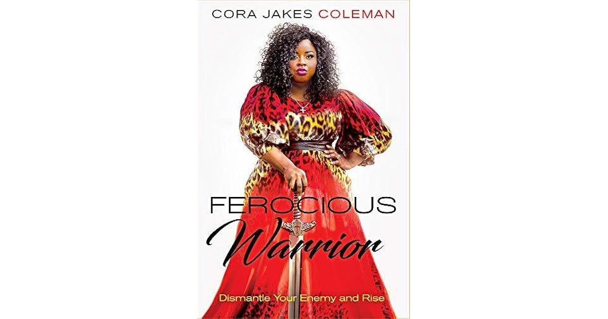 Ferocious Warrior: Dismantle Your Enemy and Rise by Cora Jakes-Coleman
