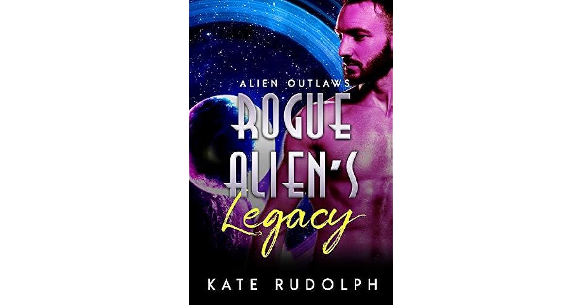 Rogue Alien's Legacy (Alien Outlaws, #3) by Kate Rudolph