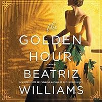 The Golden Hour by Beatriz Williams