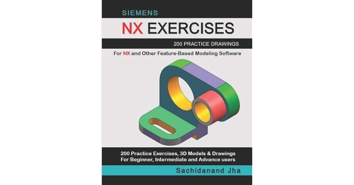Siemens Nx Exercises: 200 Practice Drawings For NX and Other Feature ...