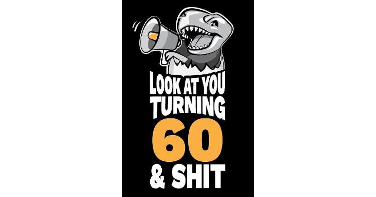 Look At You Turning 60 and Shit: Funny 60th Birthday Gag Gift, Turning ...
