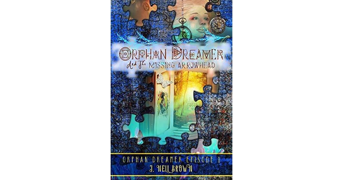 Orphan Dreamer and the Missing Arrowhead by J. Nell Brown