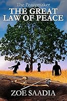 The Great Law of Peace (The Peacemaker, #3) by Zoe Saadia