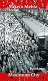 Maximum City: Bombay Lost and Found by Suketu Mehta