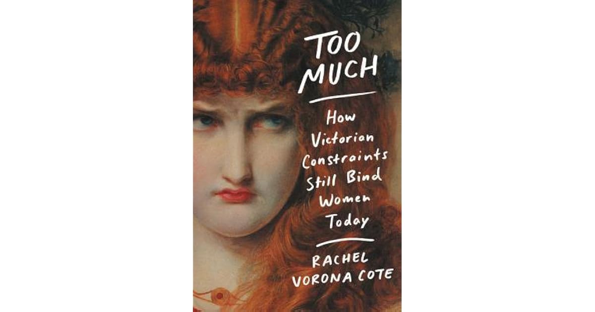Book giveaway for Too Much: How Victorian Constraints Still Bind Women ...