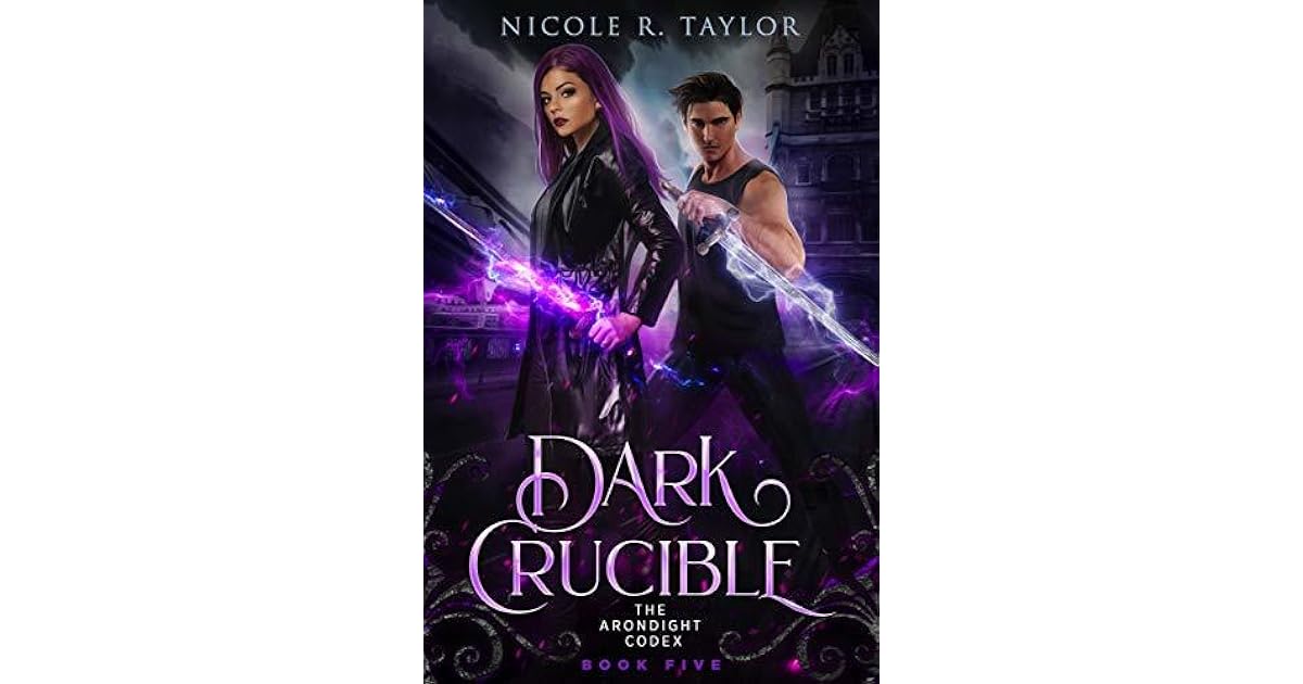 Dark Crucible (The Arondight Codex Book 5) by Nicole R. Taylor