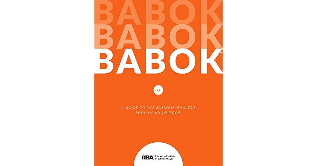 A Guide to the Business Analysis Body of Knowledge® (BABOK® Guide) v3 ...