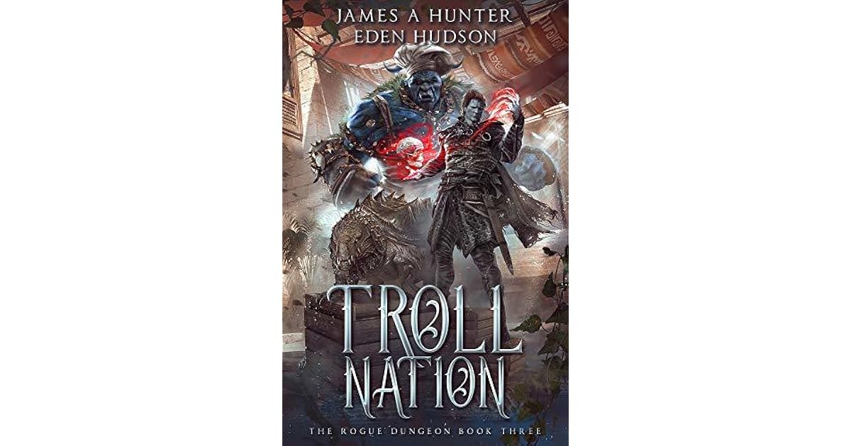 Troll Nation (The Rogue Dungeon Book #3) by James A. Hunter