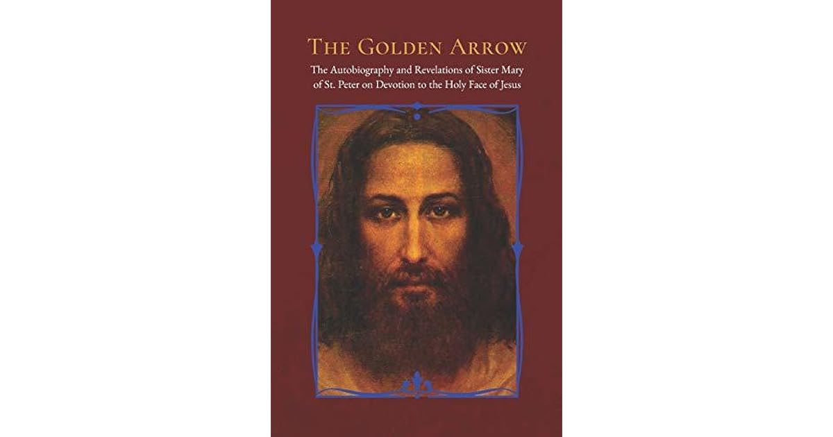 The Golden Arrow: The Autobiography and Revelations of Sister Mary of ...