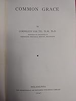 Common Grace & the Gospel by Cornelius Van Til