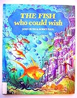 The Fish Who Could Wish by John Bush