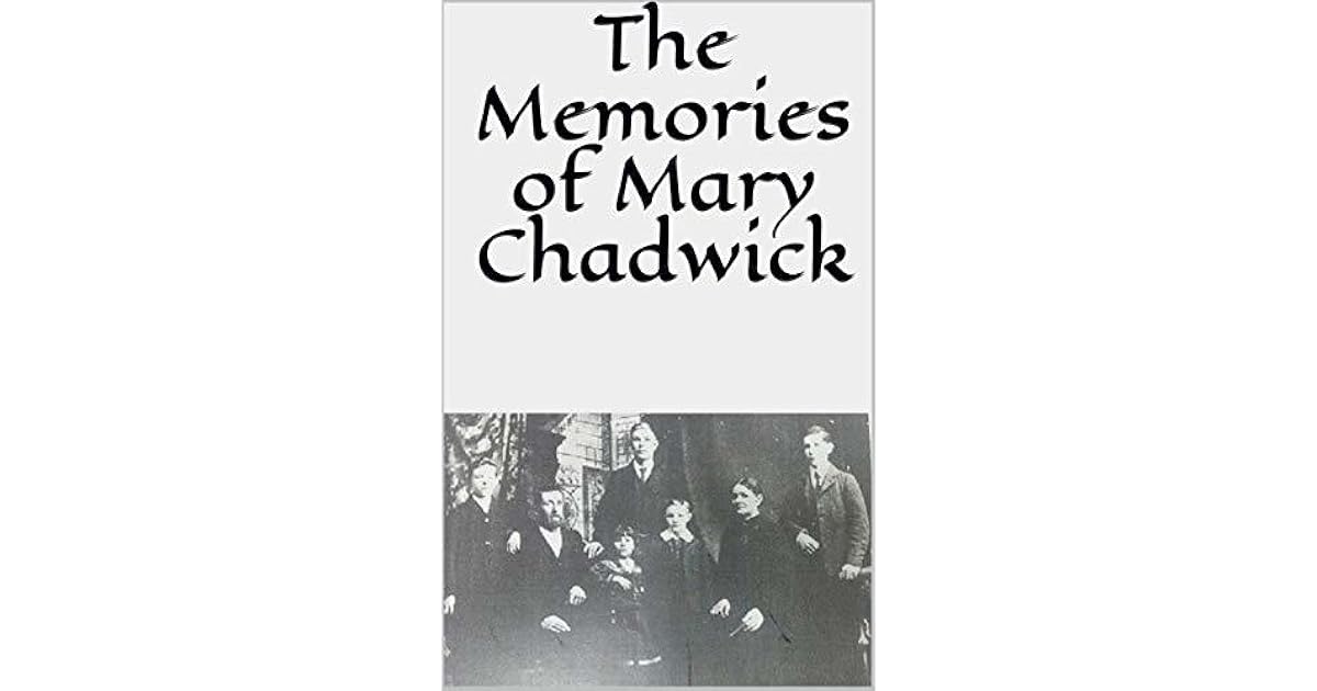 The Memories of Mary Chadwick by Mary Chadwick