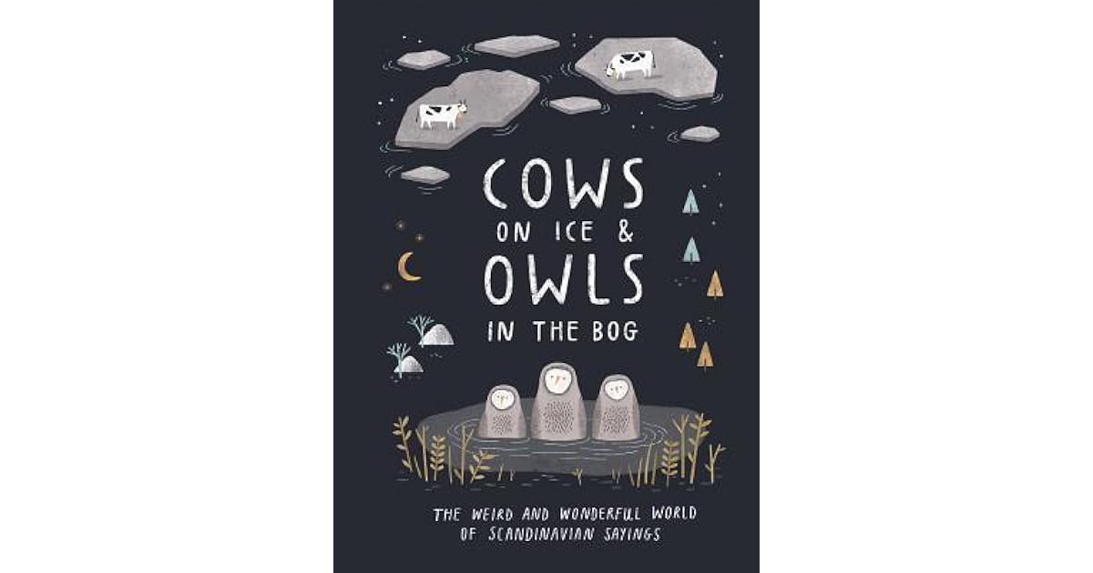 Cows on Ice and Owls in the Bog: The Weird and Wonderful World of ...