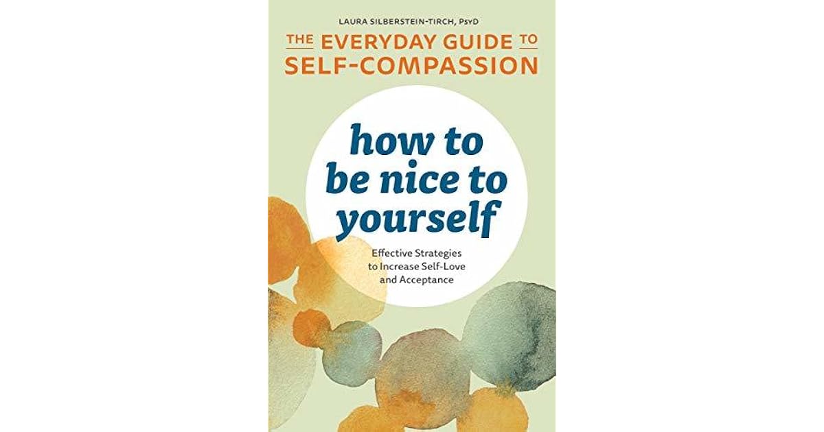 How to Be Nice to Yourself: The Everyday Guide to Self-Compassion ...