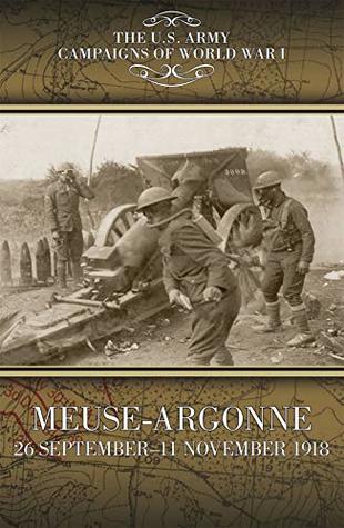 Meuse-Argonne: 26 September-11 November 1918: U.S. Army Campaigns of ...