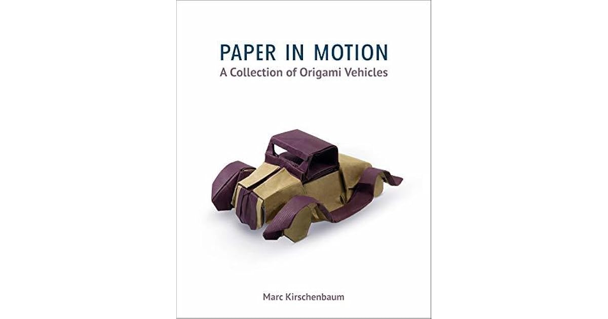 Paper in Motion: A Collection of Origami Vehicles by Marc Kirschenbaum