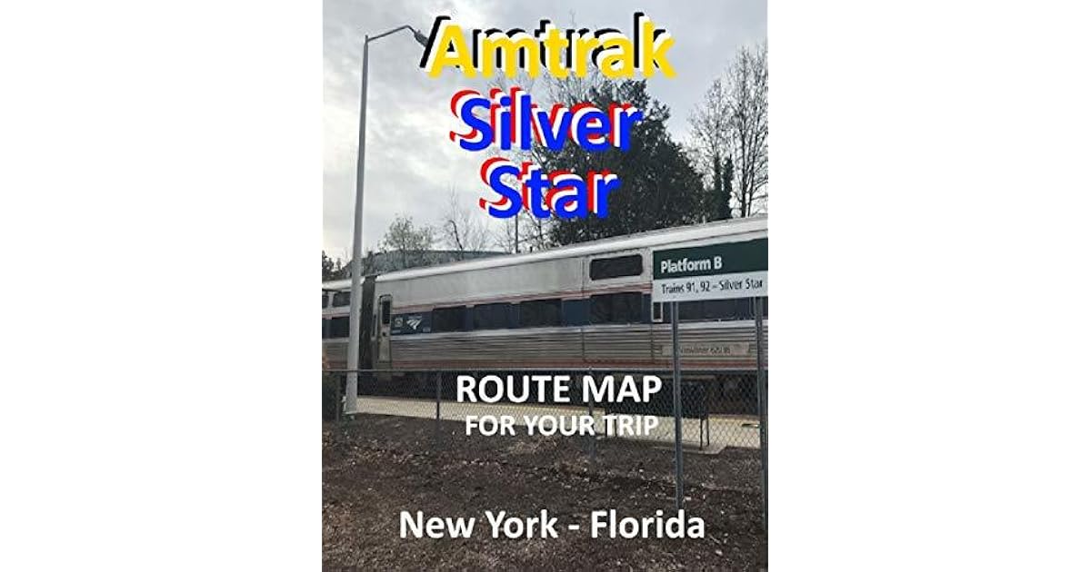 AMTRAK SILVER STAR : ROUTE MAP FOR YOUR TRIP by D.C. Robinson