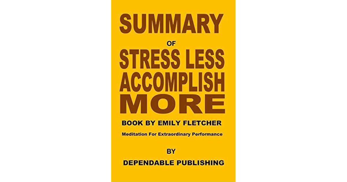 Summary of Stress Less, Accomplish More Book by Emily Fletcher ...