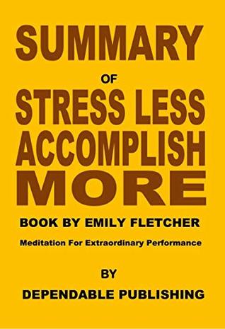 Summary of Stress Less, Accomplish More Book by Emily Fletcher ...