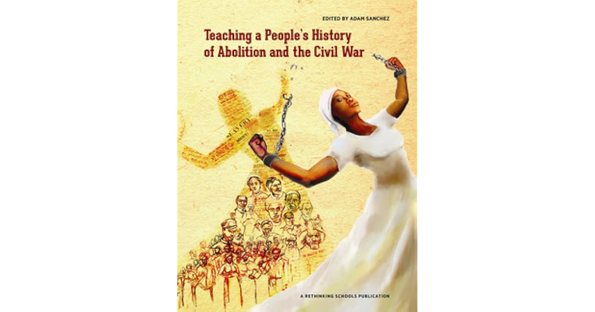 Teaching a People's History of Abolition and the Civil War by Adam Sanchez