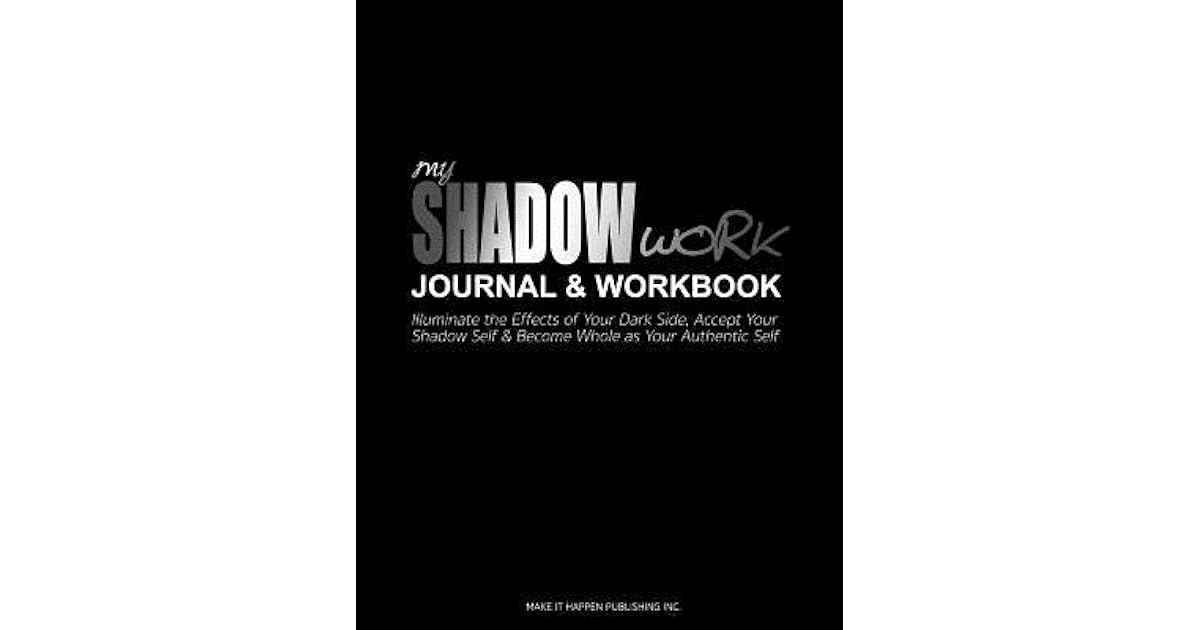 My Shadow Work Journal & Workbook: Illuminate the Effects of Your Dark ...