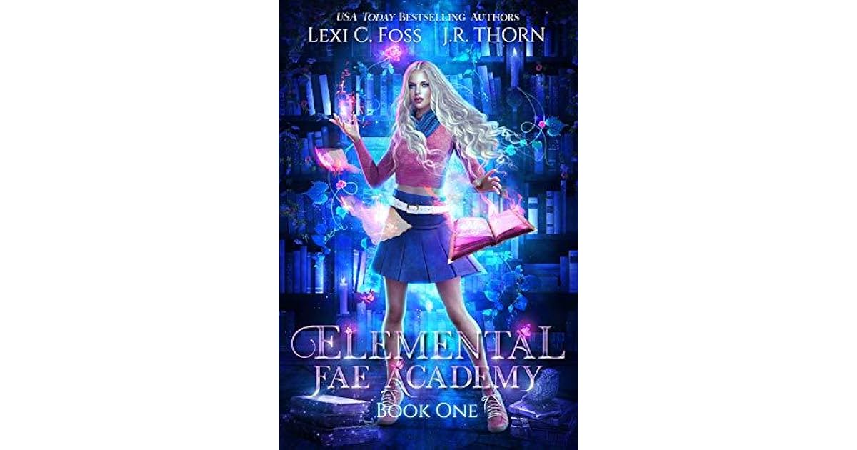Elemental Fae Academy (Elemental Fae Academy #1) by Lexi C. Foss