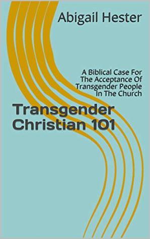 Transgender Christian 101: A Biblical Case For The Acceptance Of ...