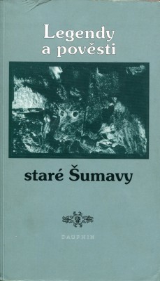 Legendy a pověsti staré Šumavy by Josef Rauvolf