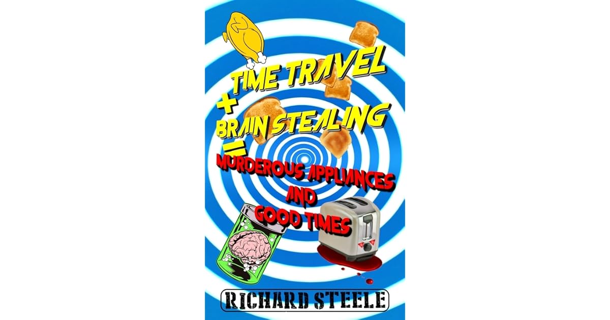 Time Travel + Brain Stealing = Murderous Appliances and Good Times by ...