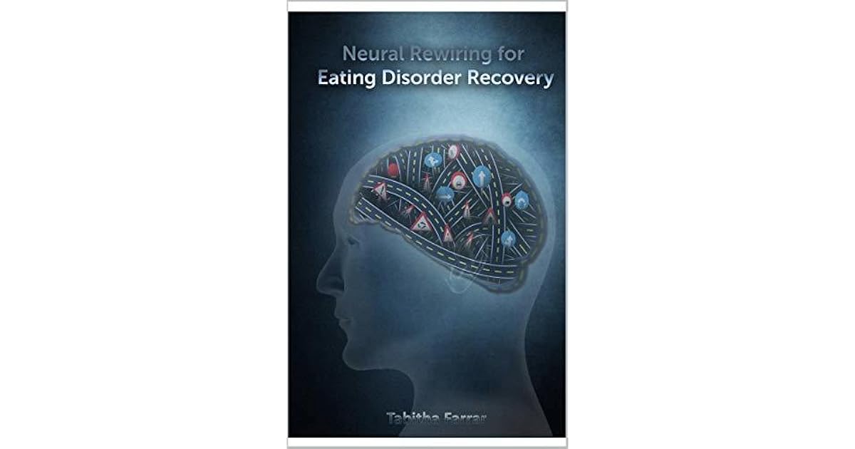 Neural Rewiring for Eating Disorder Recovery: For real and meaningful ...