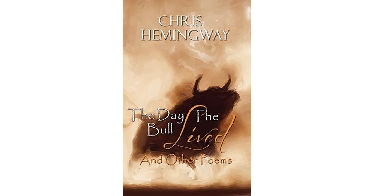 The Day The Bull Lived: And Other Poems by Christopher Hemingway