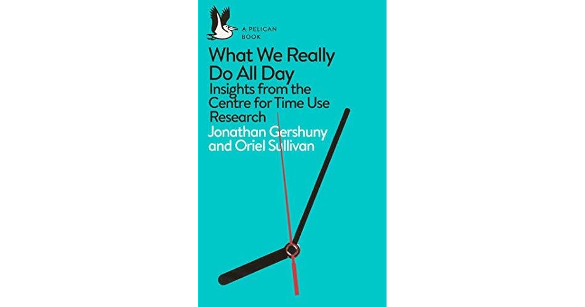 What We Really Do All Day: Insights from the Centre for Time Use ...
