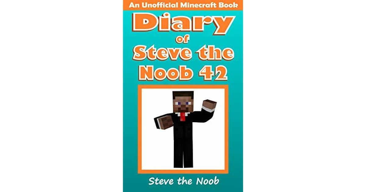 Diary of Steve the Noob 42 (An Unofficial Minecraft Book) by Steve the Noob
