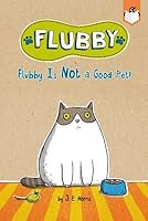 Flubby Is Not a Good Pet! by Jennifer E. Morris