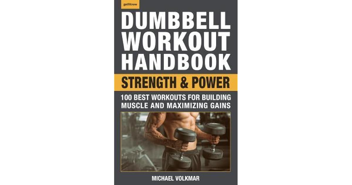 Dumbbell Workout Handbook: Strength and Power: 100 Workouts to Build ...