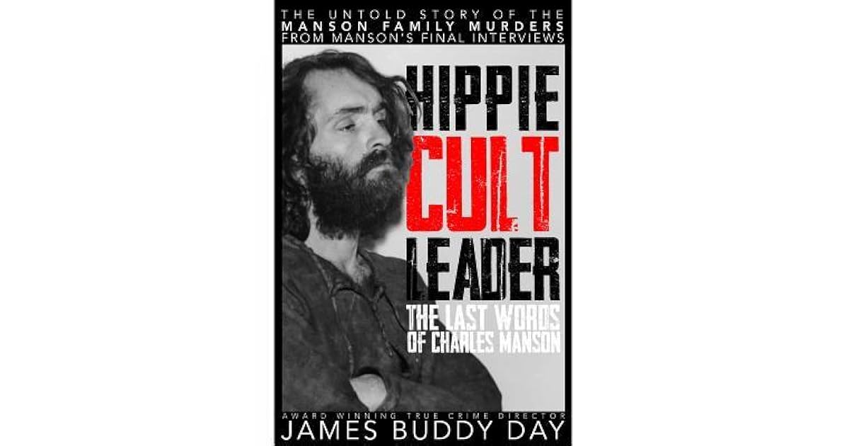 Hippie Cult Leader: The Last Words of Charles Manson by James Buddy Day
