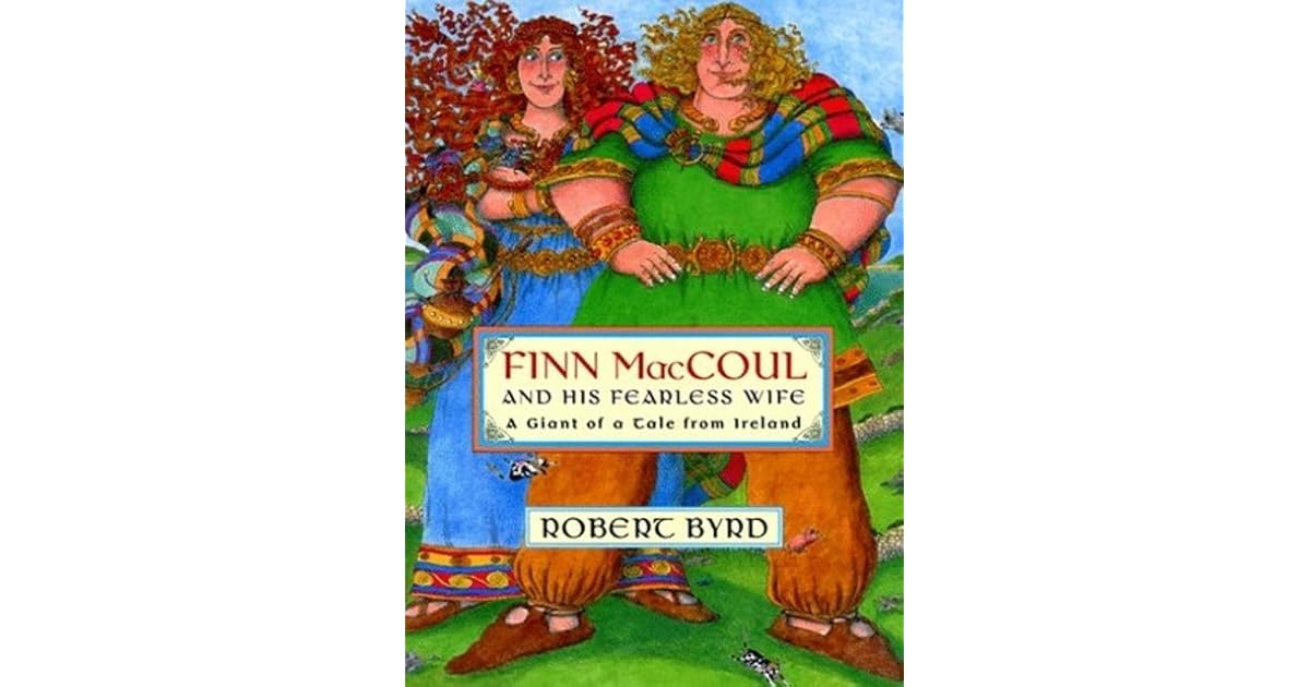 Finn MacCoul and His Fearless Wife: A Giant of a Tale from Ireland by Robert Byrd