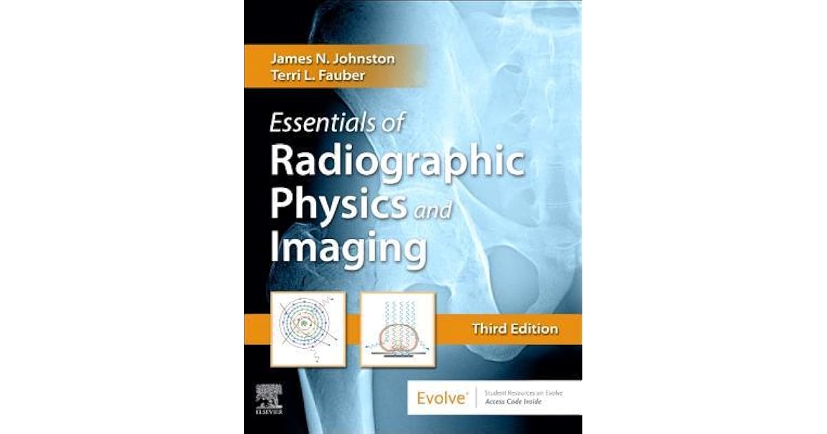 Essentials of Radiographic Physics and Imaging E-Book by James Johnston