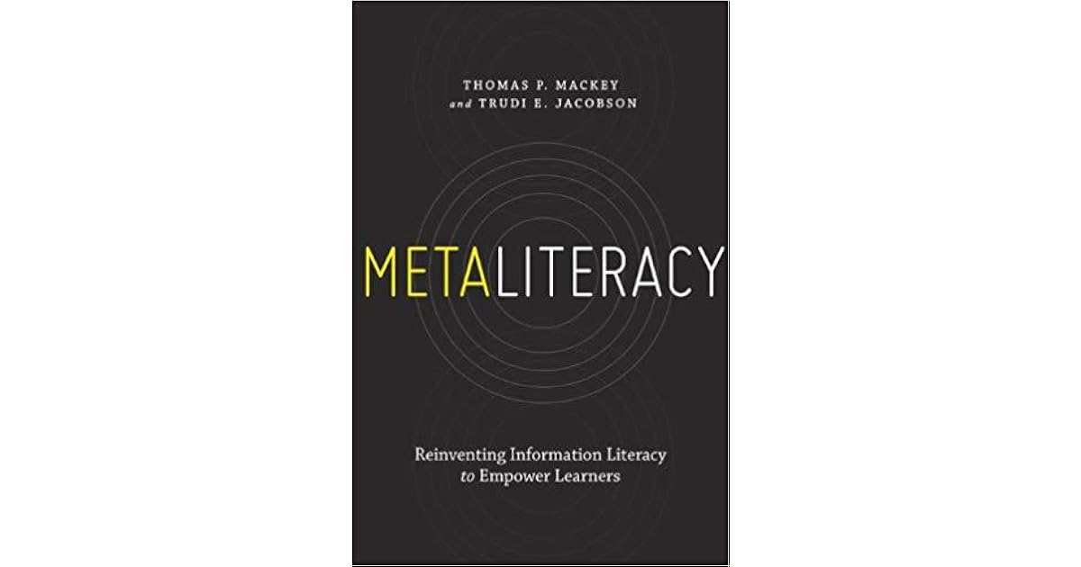 Metaliteracy: Reinventing Information Literacy to Empower Learners by ...