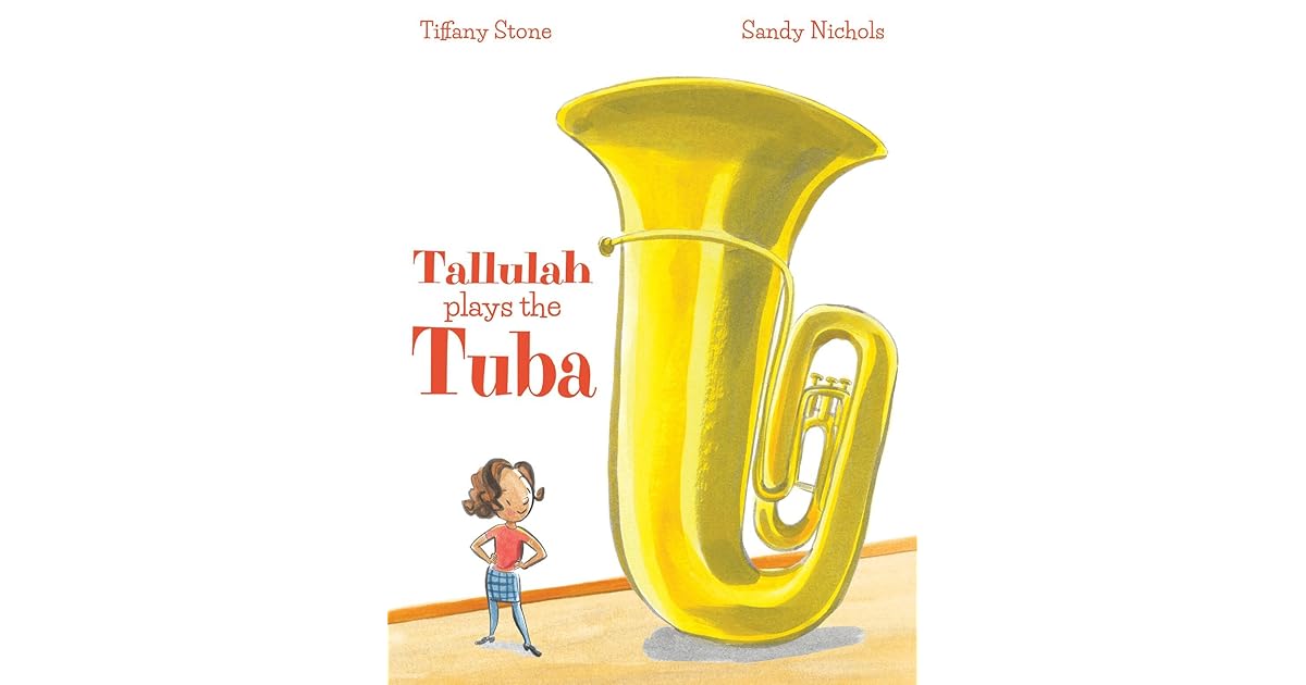 Tallulah Plays the Tuba by Tiffany Stone