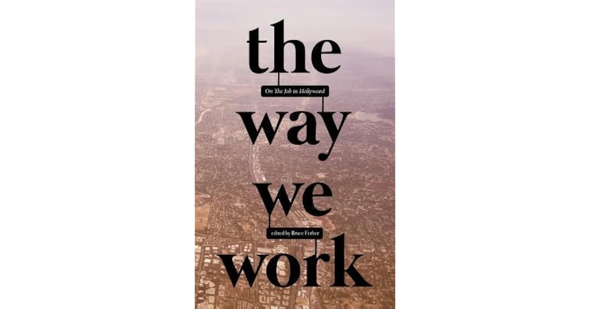 The Way We Work: On The Job in Hollywood by Bruce Ferber
